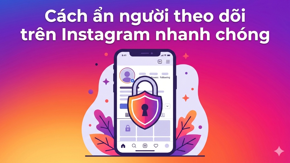 Cách ẩn người theo dõi trên Instagram đơn giản nhanh chóng