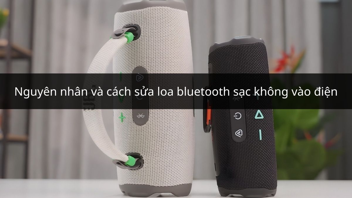 Nguyên nhân và cách sửa loa Bluetooth sạc không vào điện
