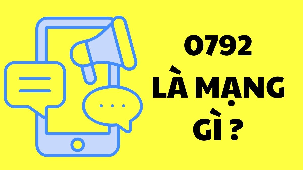 Đầu số 0792 là mạng gì? Tìm hiểu ý nghĩa và thông tin SIM 0792
