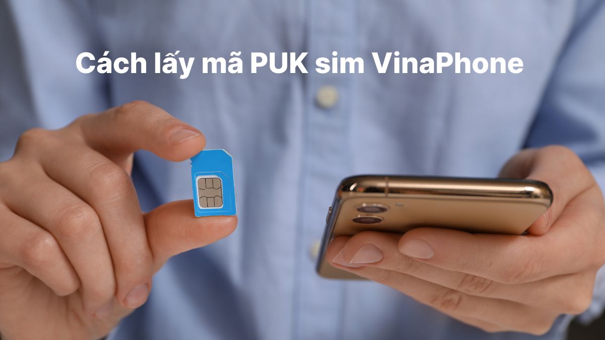 Cách lấy mã PUK sim VinaPhone cực kỳ đơn giản, hiệu quả