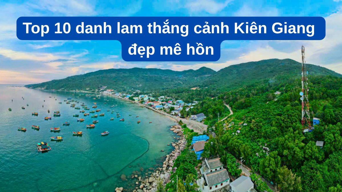 Top 10 danh lam thắng cảnh Kiên Giang đẹp mê hồn