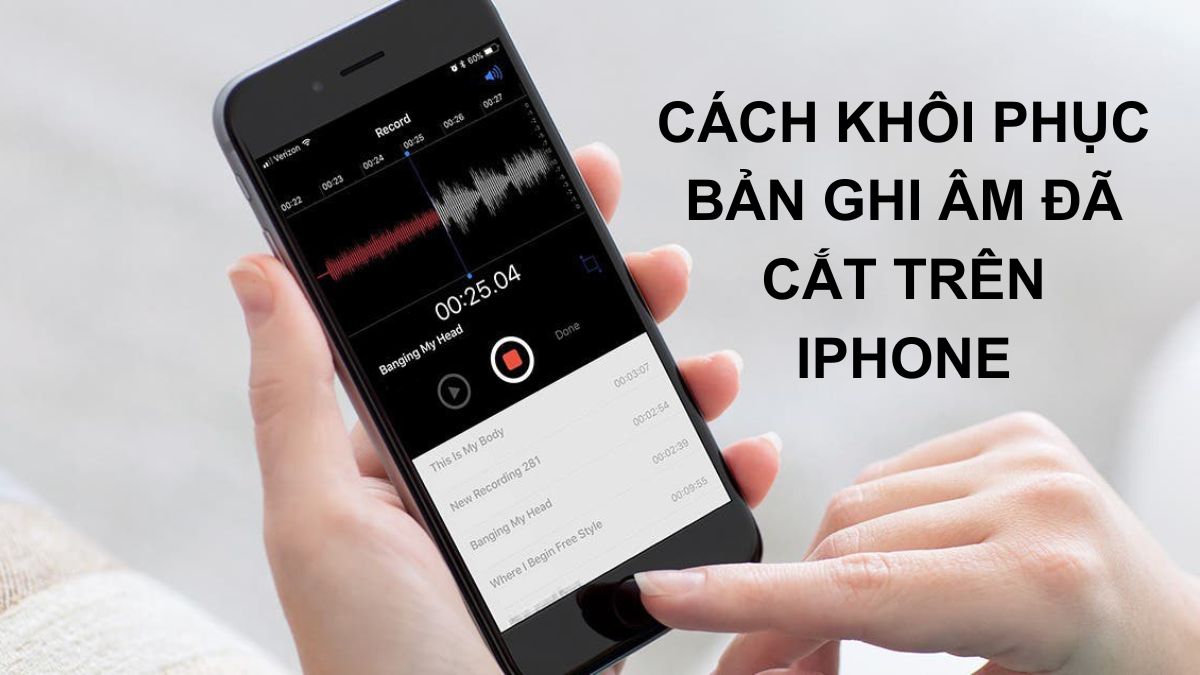 Cách khôi phục bản ghi âm đã cắt trên iPhone đơn giản