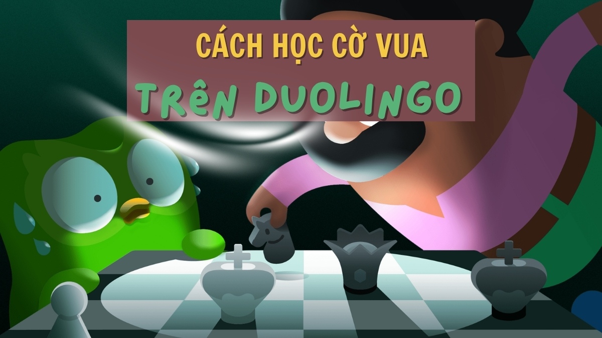 Cách học cờ vua trên Duolingo chi tiết và mẹo học hiệu quả A-Z