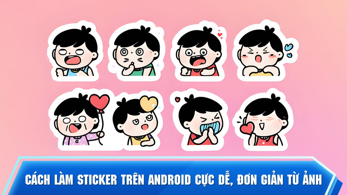 Cách làm sticker trên Android cực dễ, đơn giản từ ảnh