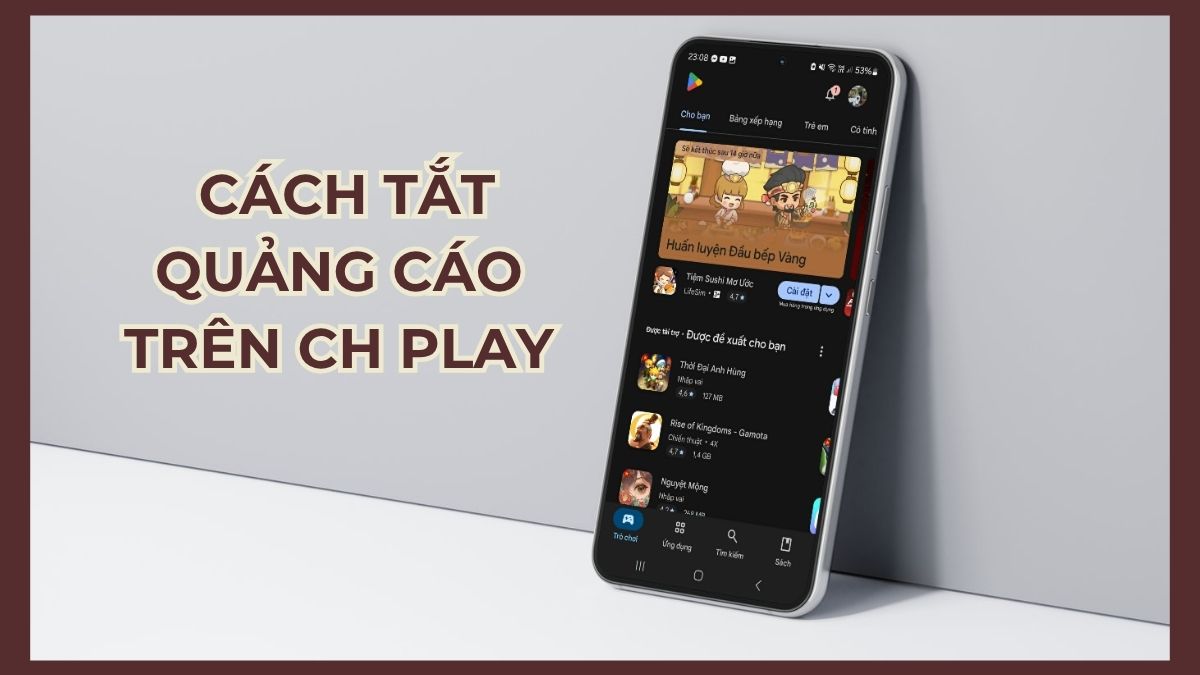 Cách tắt quảng cáo trên CH Play đơn giản và hiệu quả 2026