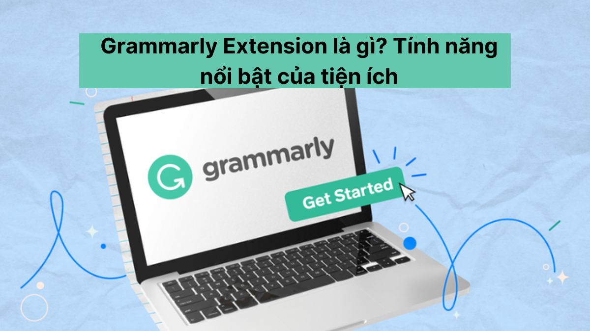 Grammarly Extension là gì? Tính năng nổi bật của tiện ích