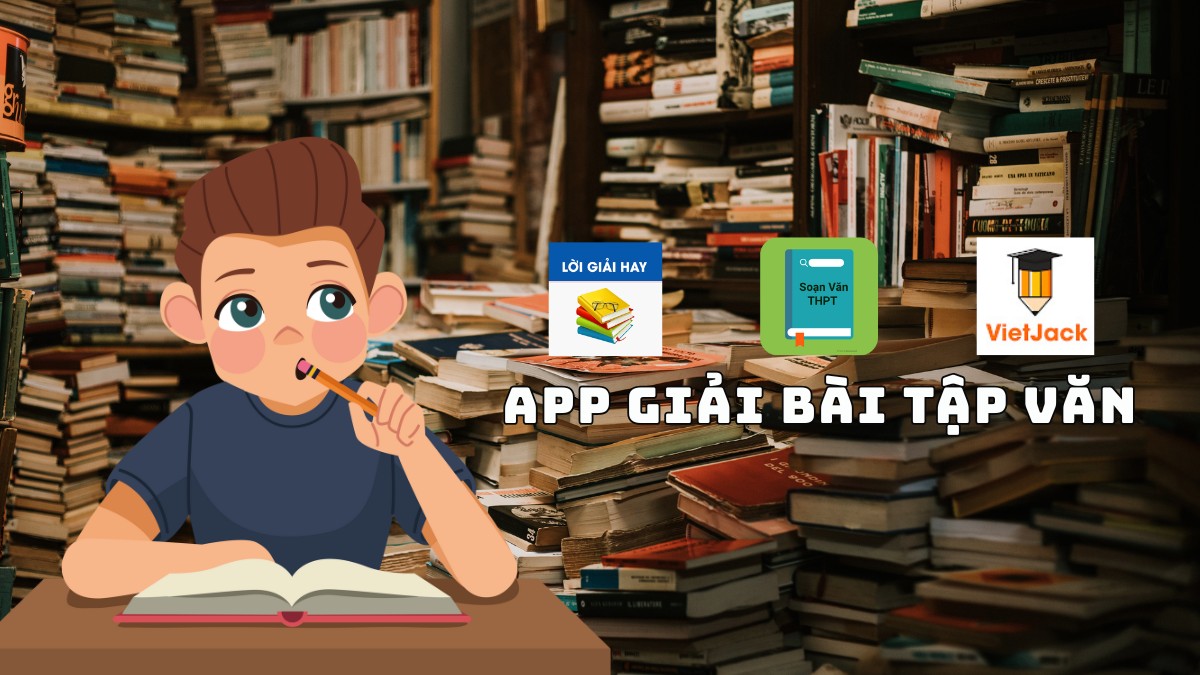 Top 6 ứng dụng giải bài tập Văn hiệu quả nhất hiện nay