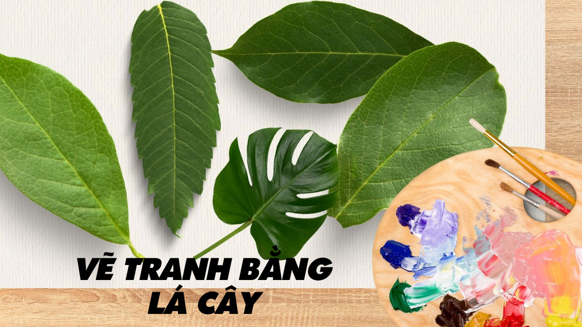Khám phá những ý tưởng vẽ tranh sáng tạo từ lá cây đẹp nhất