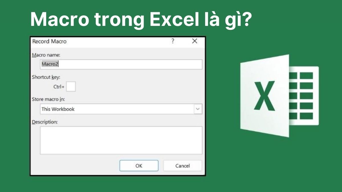 Macro là gì trong Excel ? Hướng dẫn tạo và sử dụng Macro