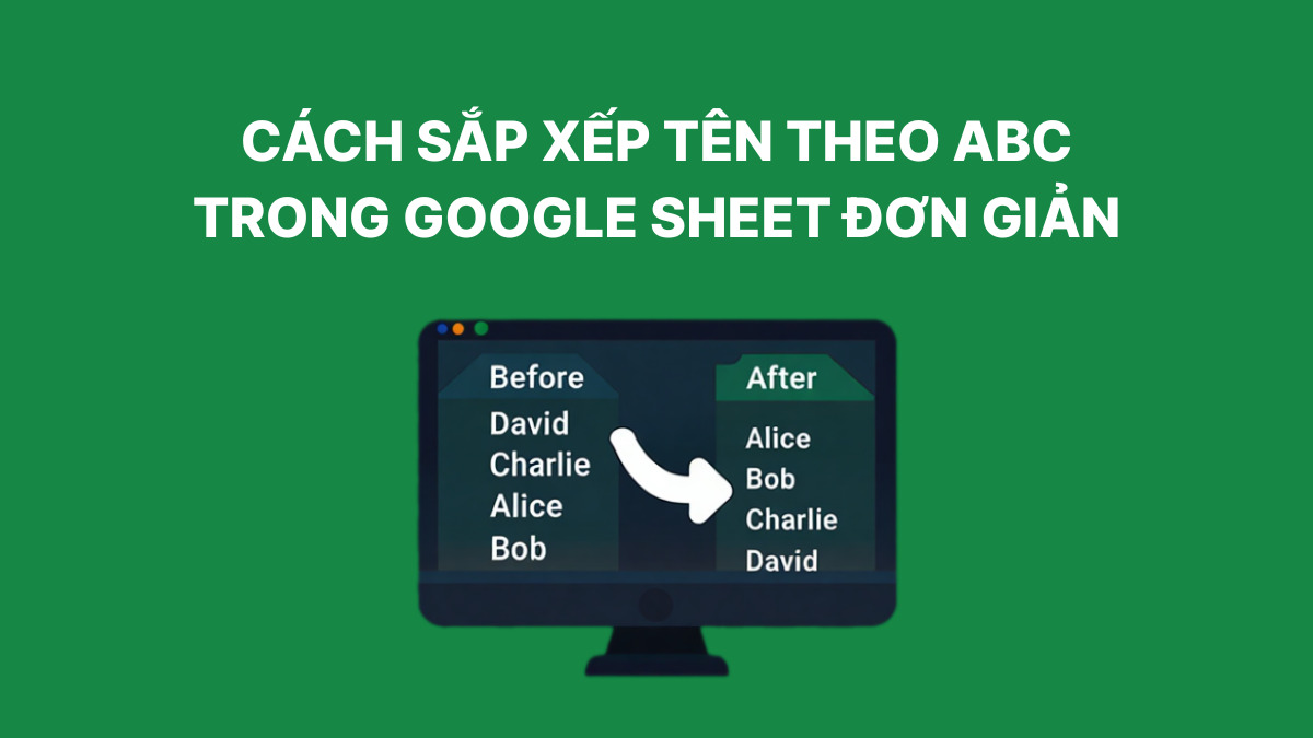 Cách sắp xếp tên theo ABC trong Google Sheet đơn giản