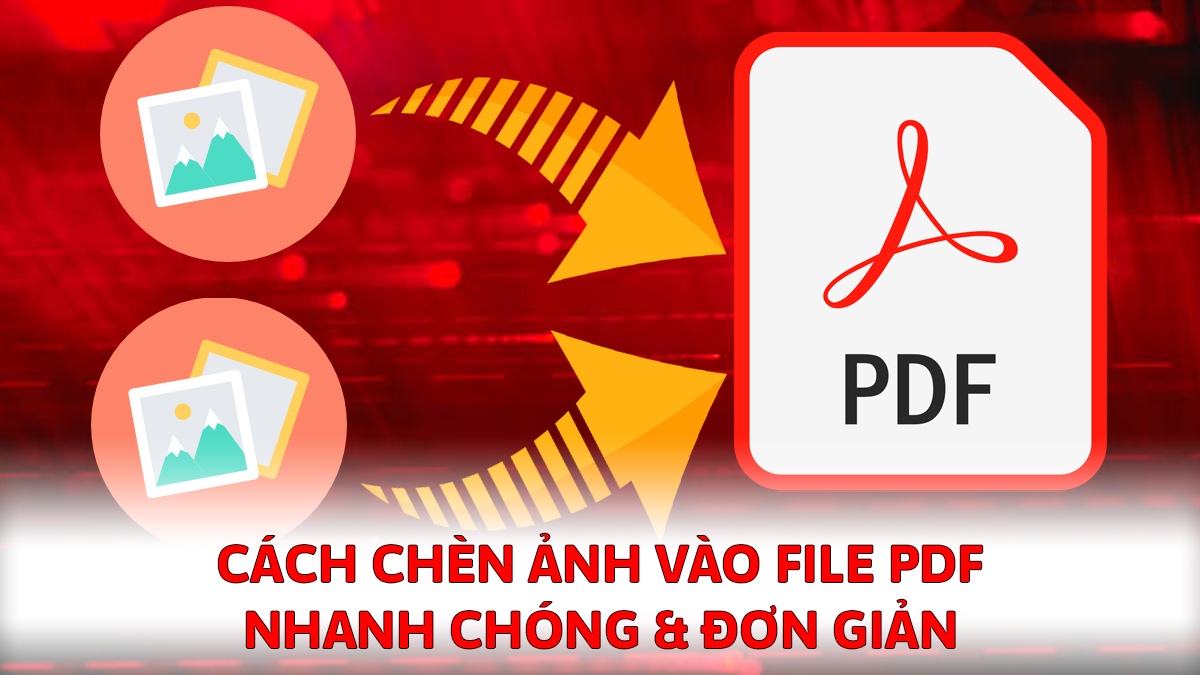 Cách chèn ảnh vào file PDF nhanh chóng, đơn giản hiện nay