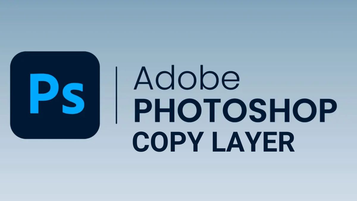 Hướng dẫn chi tiết từ A-Z về Copy Layer trong Photoshop