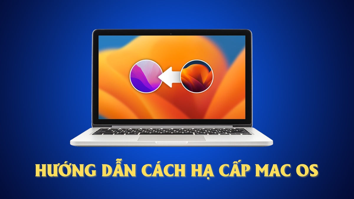 Cách thức hạ cấp hệ điều hành macOS về phiên bản trước đó