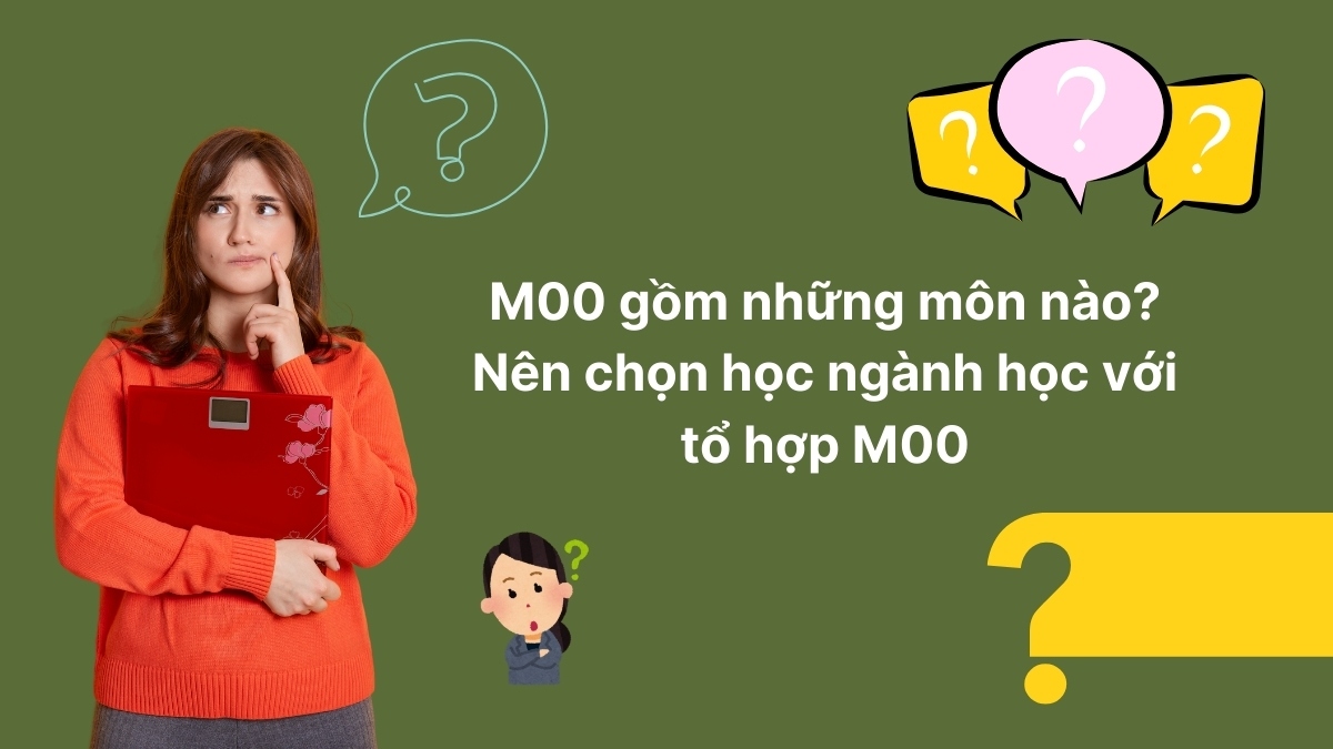 M00 gồm những môn nào? Nên chọn học ngành học với tổ hợp M00