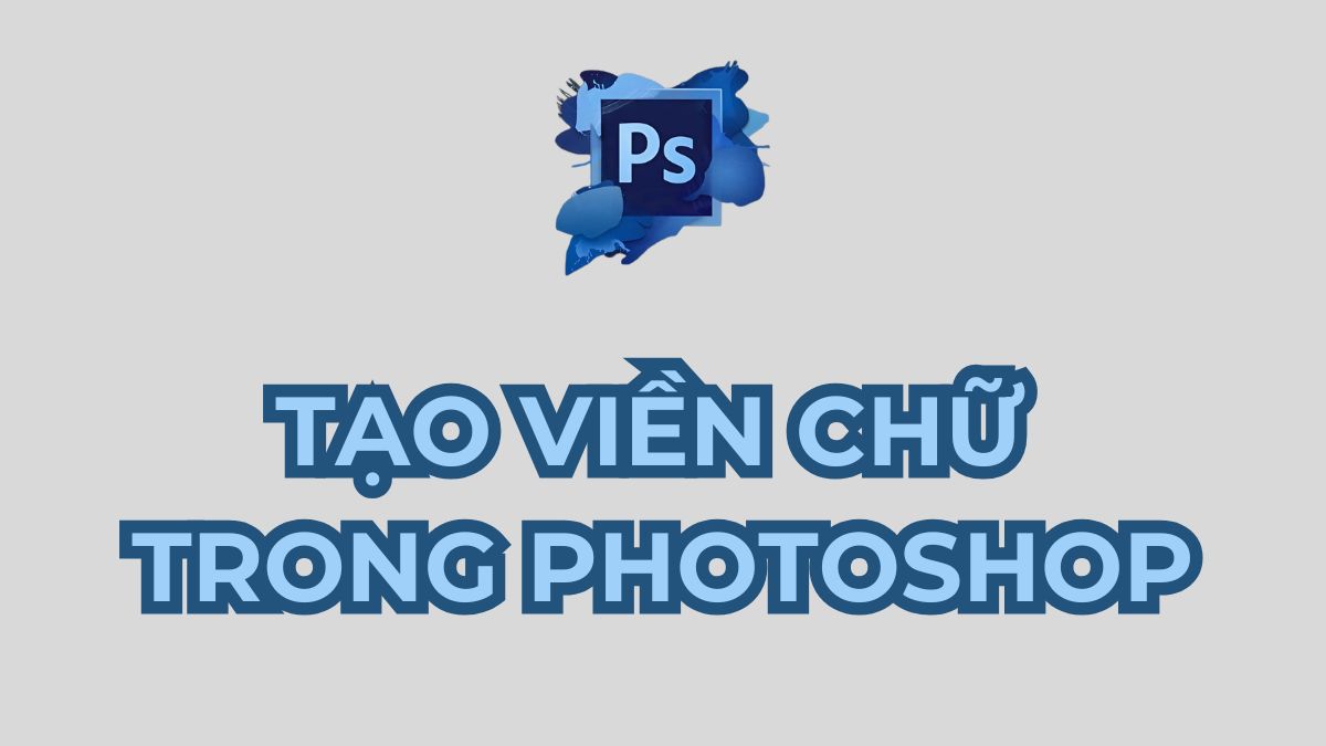 Hướng dẫn tạo viền chữ trong Photoshop cho người mới
