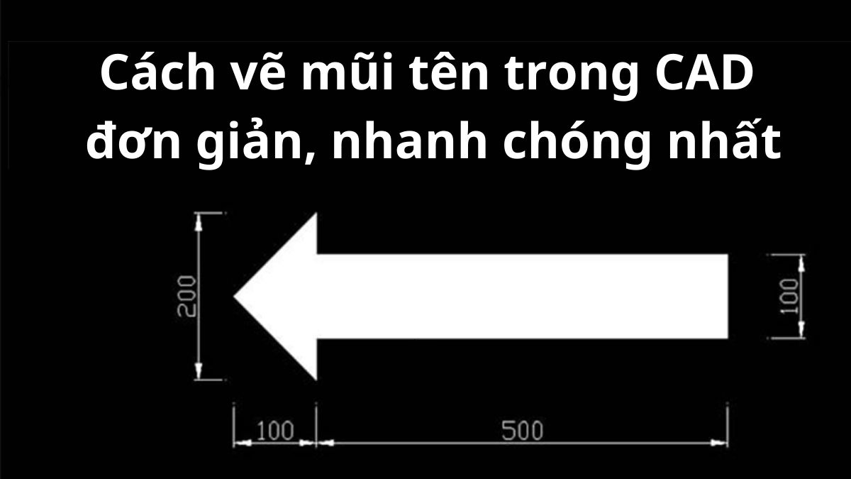 Cách vẽ mũi tên trong CAD đơn giản, nhanh chóng nhất