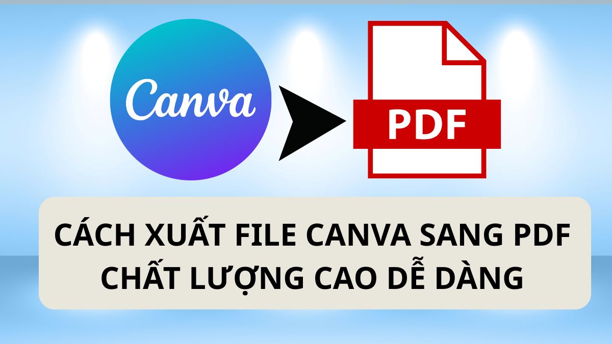 Hướng dẫn chi tiết cách lưu file Canva dưới dạng PDF với chất lượng ...