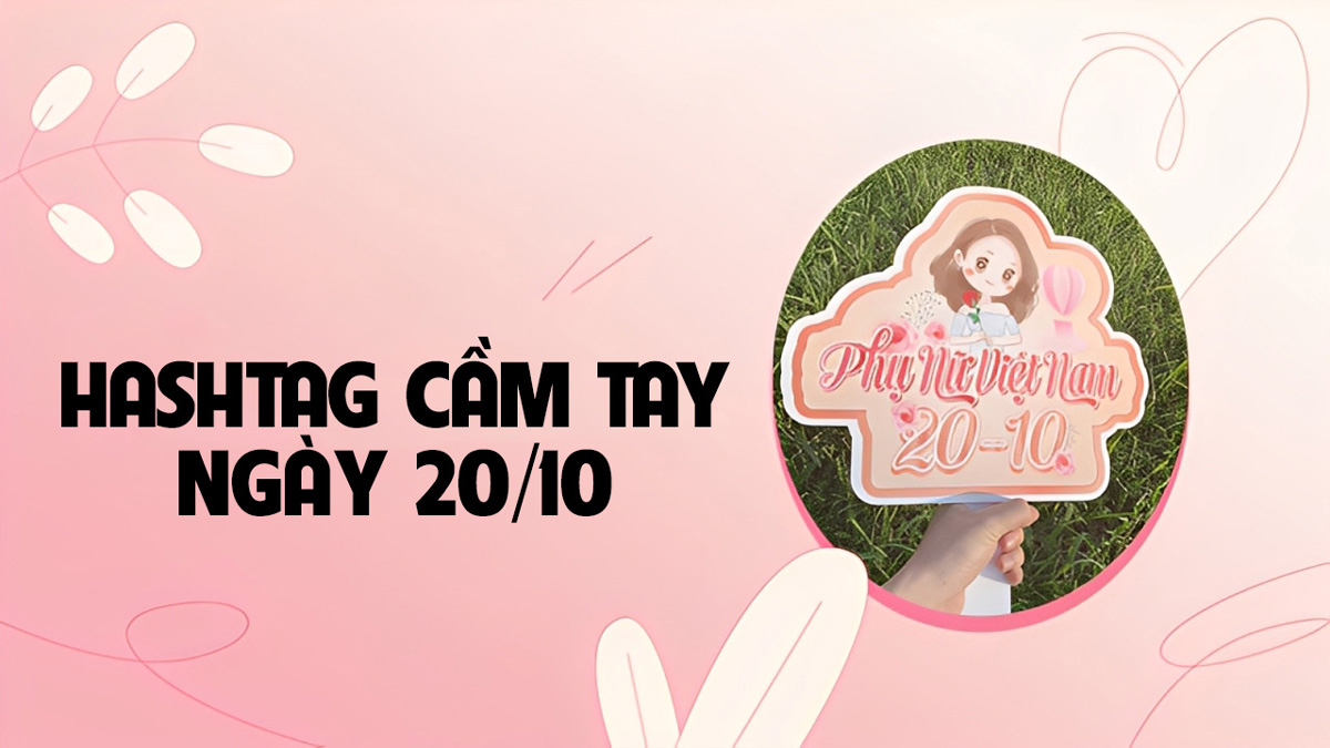 100+ mẫu hashtag 20/10 cầm tay "chất lừ" để check-in