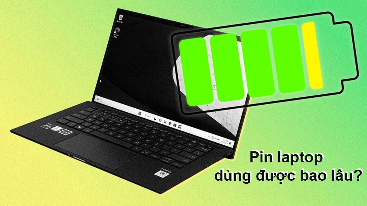 Pin laptop dùng được bao lâu? Các yếu tố ảnh hưởng