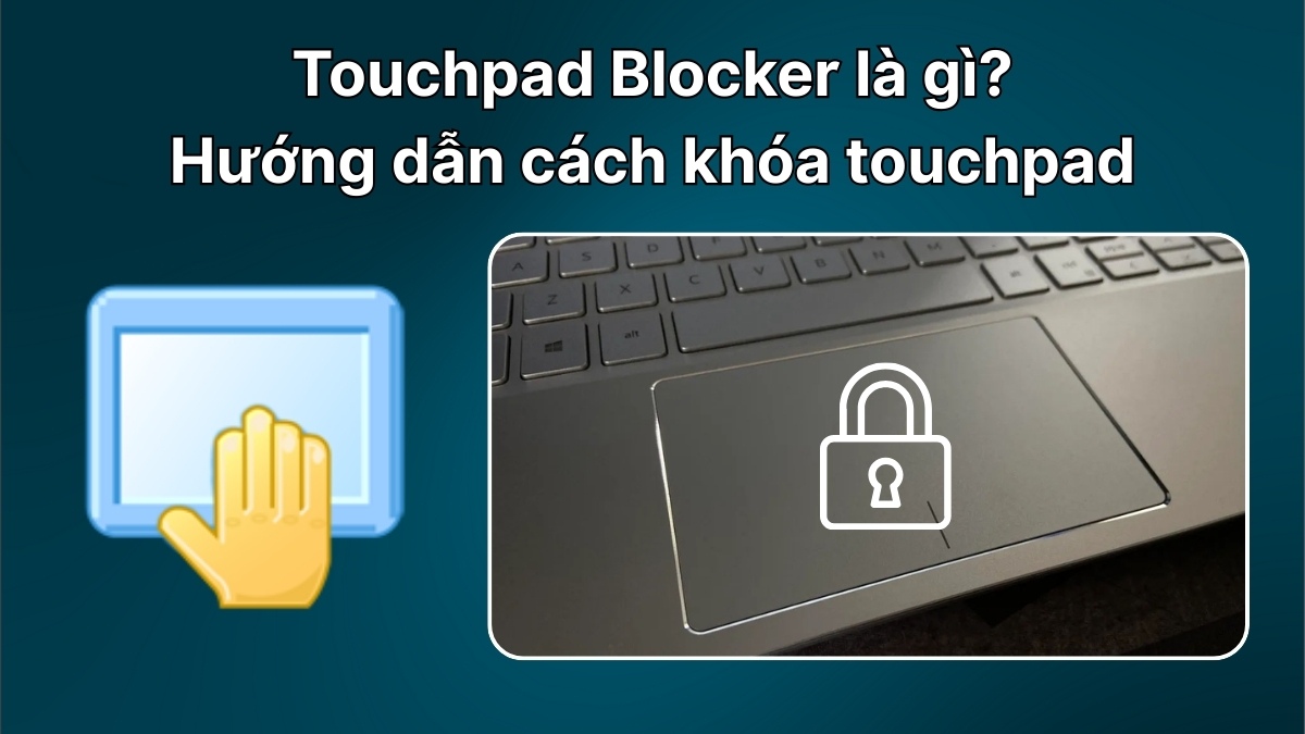 Touchpad Blocker là gì? Hướng dẫn cách khóa touchpad