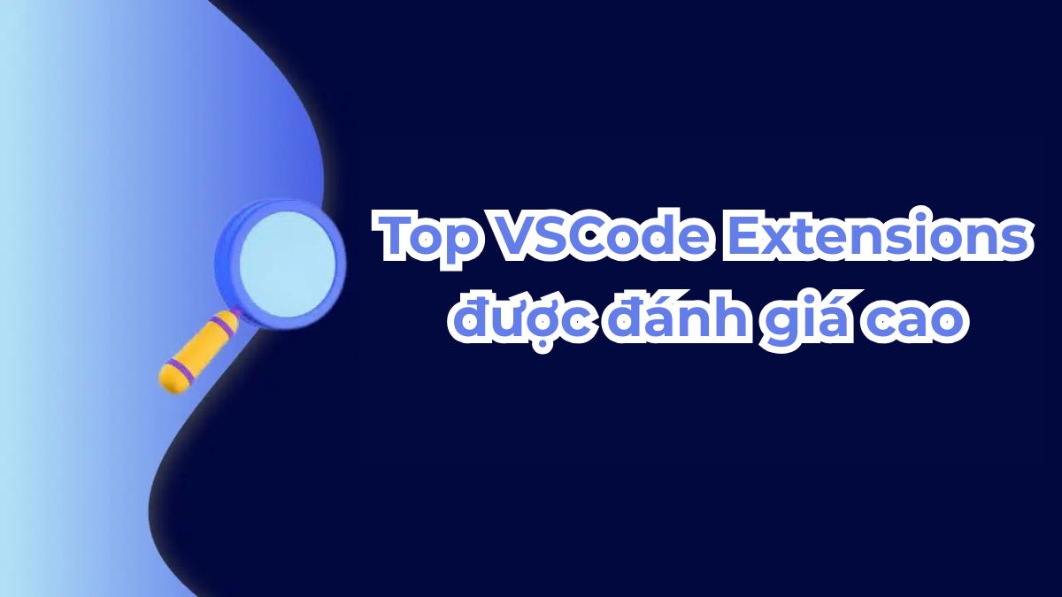 Top VSCode Extensions không thể thiếu cho lập trình viên