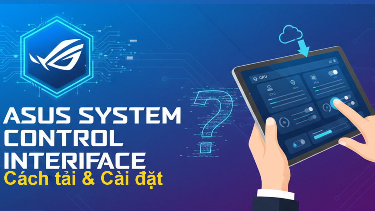 Asus System Control Interface là gì? Cách tải về & cài đặt