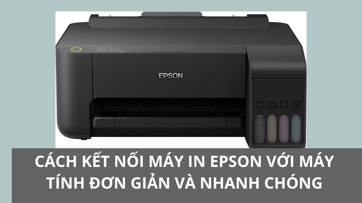 Cách kết nối máy in Epson với máy tính đơn giản, nhanh chóng