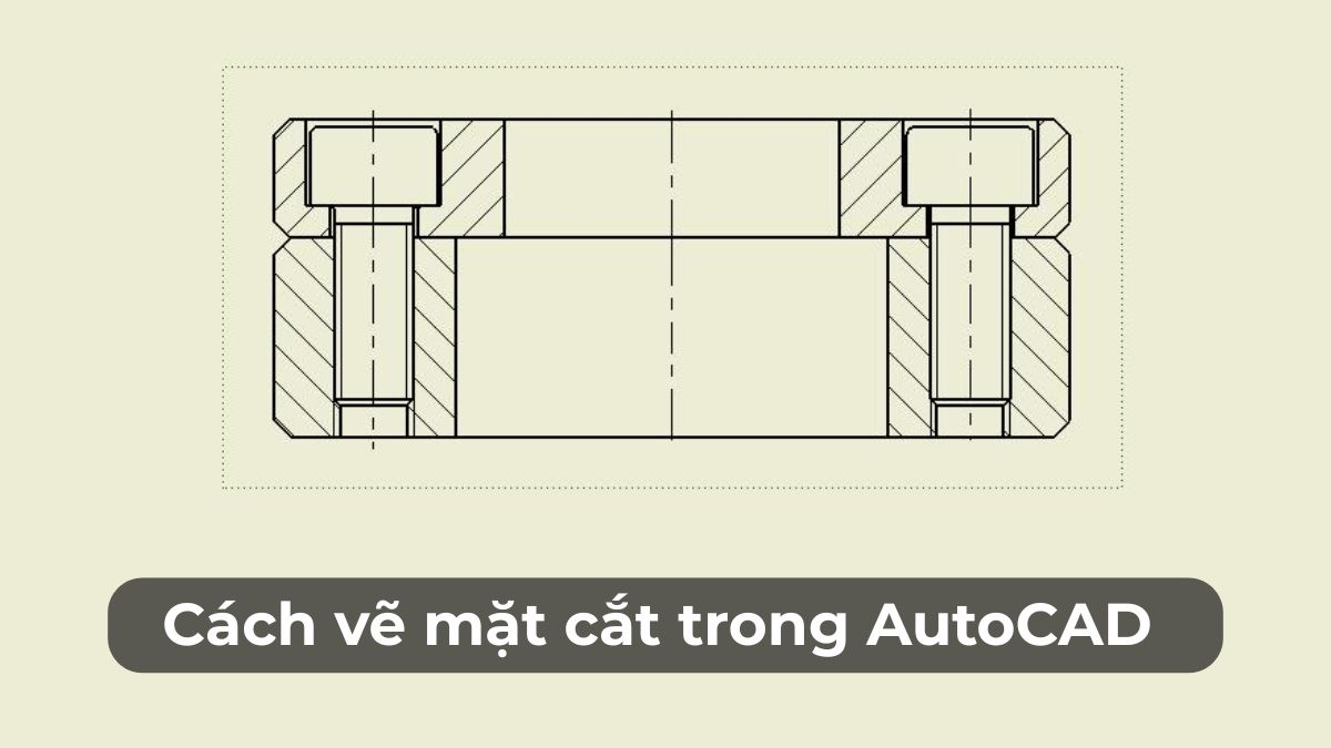 Hướng dẫn chi tiết cách vẽ mặt cắt trong AutoCAD bằng Hatch