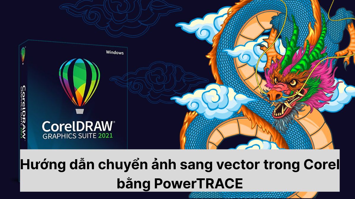 Hướng dẫn chuyển ảnh sang vector trong Corel bằng PowerTRACE