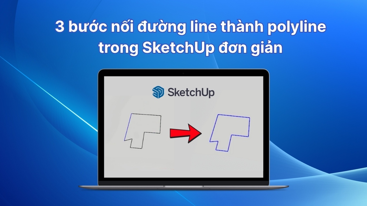 3 bước nối đường line thành polyline trong SketchUp đơn giản