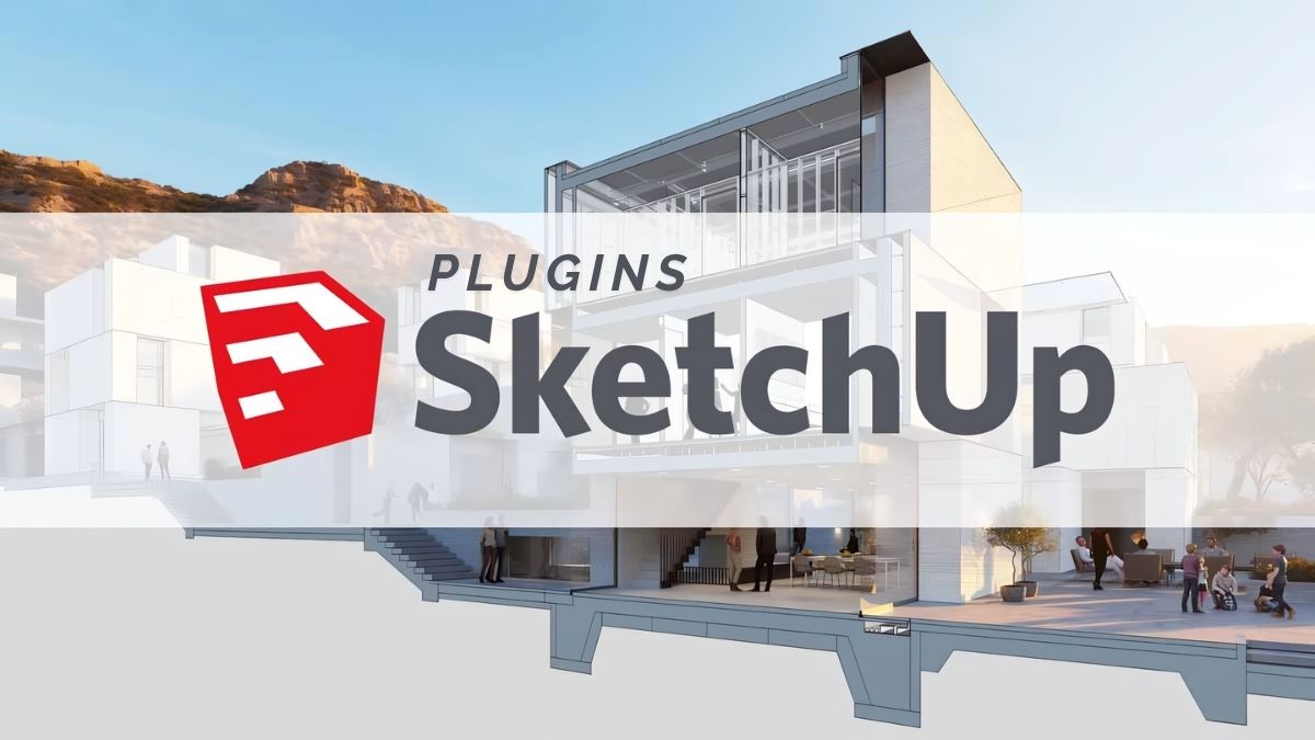 Top 10 SketchUp plugins hữu ích cho thiết kế chuyên nghiệp