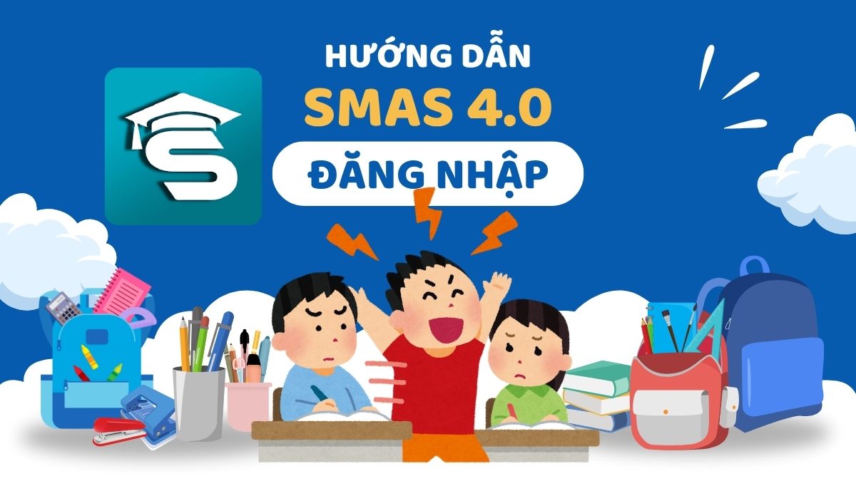 Hướng dẫn SMAS 4.0 đăng nhập cụ thể cho phụ huynh & học sinh