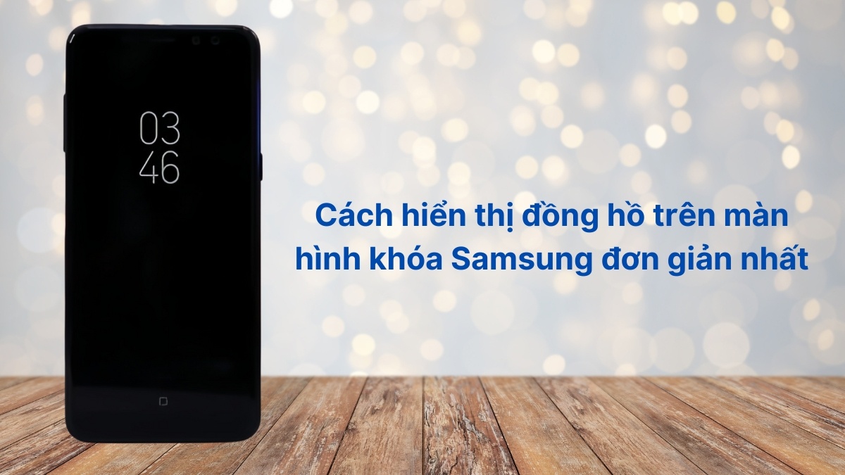 Cách hiển thị đồng hồ trên màn hình khóa Samsung một cách dễ dàng