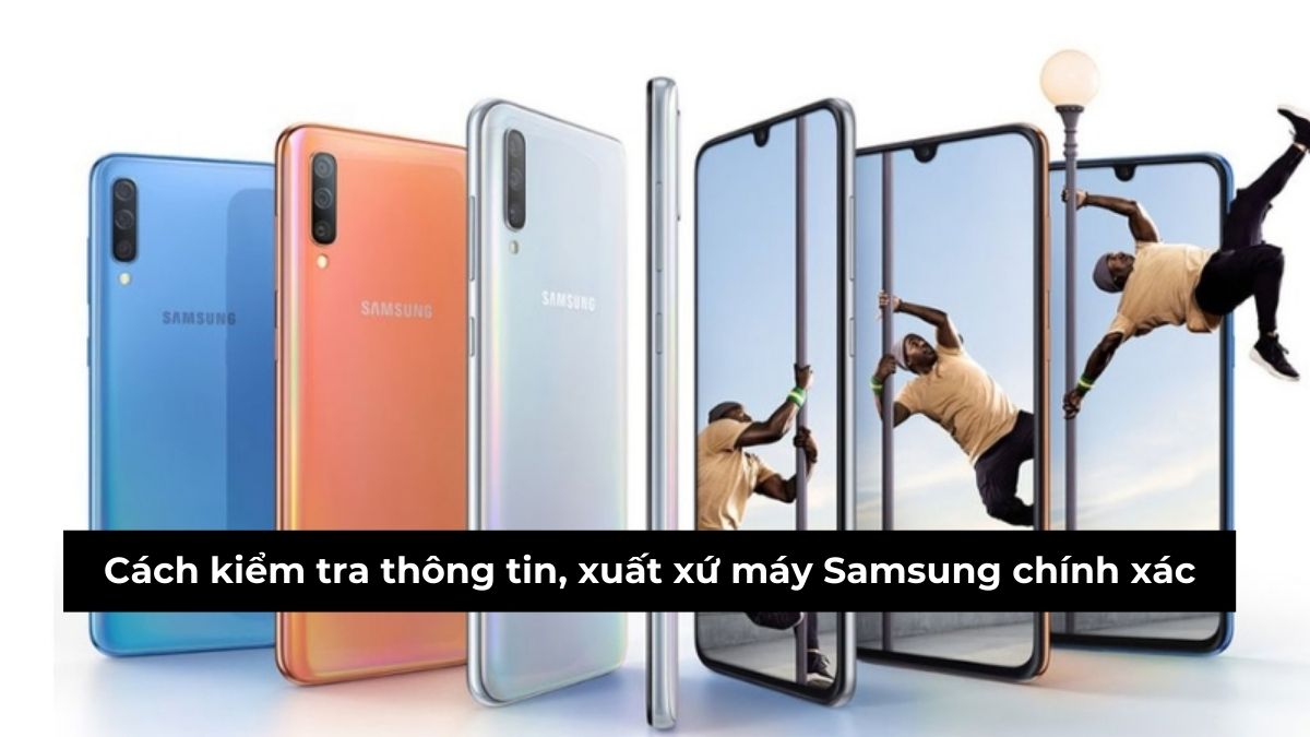 Cách thức kiểm tra thông tin và nguồn gốc của điện thoại Samsung một ...