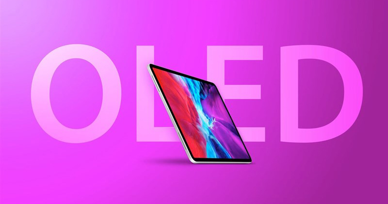 Apple sẽ phát hành iPad Air OLED 10.86 inch vào năm tới, iPad Pro OLED vào năm 2023