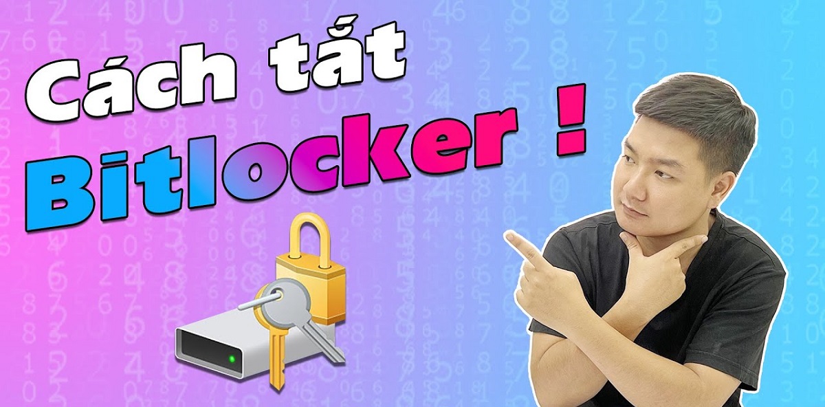 BitLocker là gì? Cách bật/ tắt BitLocker nhanh chóng