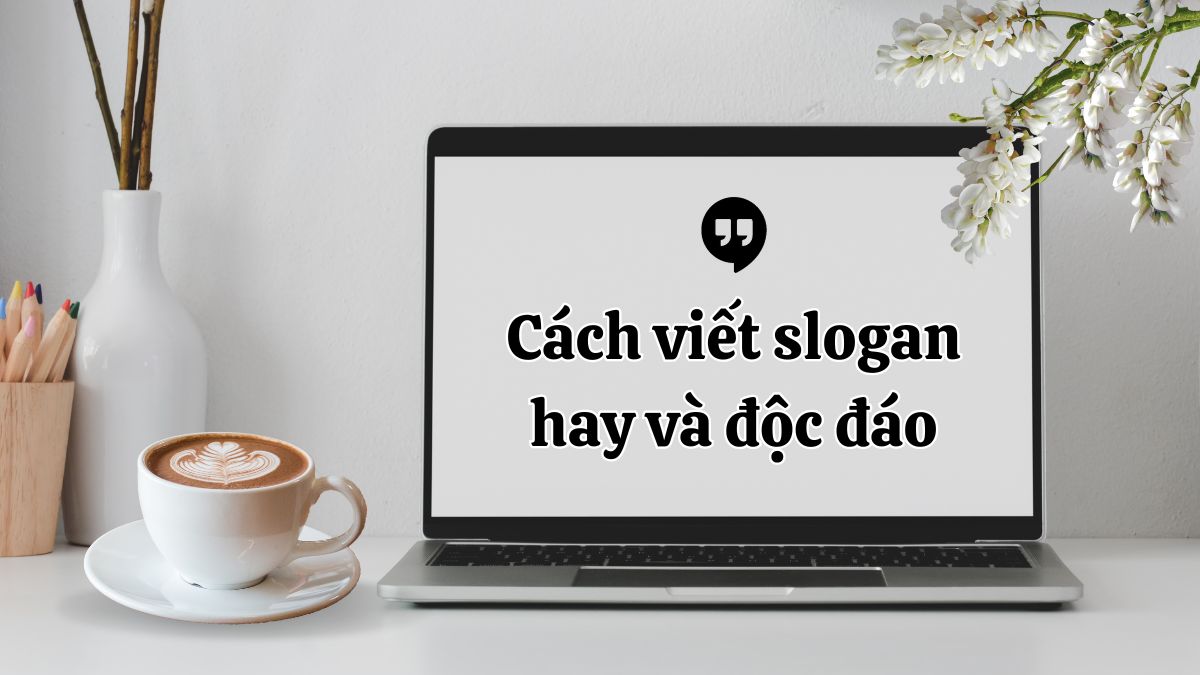 150 slogan hay, độc đáo "có 1 không 2" gây ấn tượng nhất