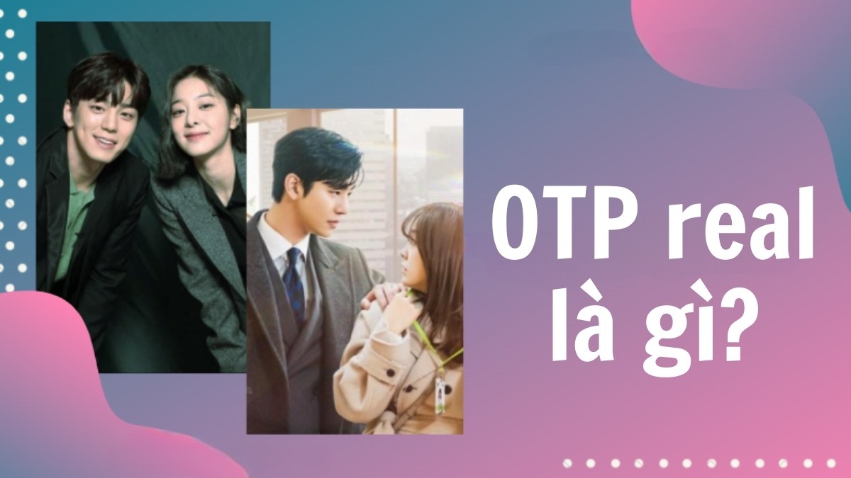 Khám phá OTP là gì theo thuật ngữ gen Z