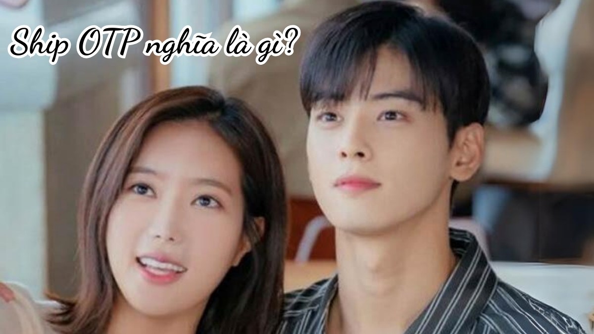 Khám phá OTP là gì theo thuật ngữ gen Z